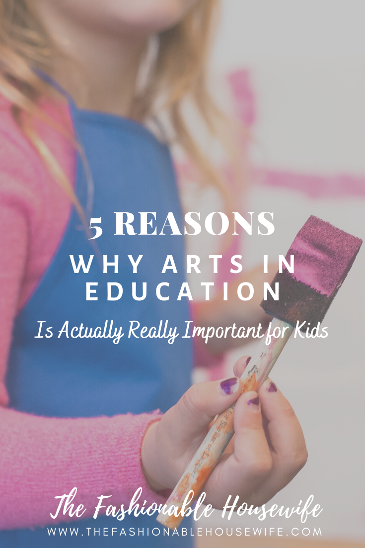 5 Reasons Why Arts in Education Is Actually Really Important for Kids ...